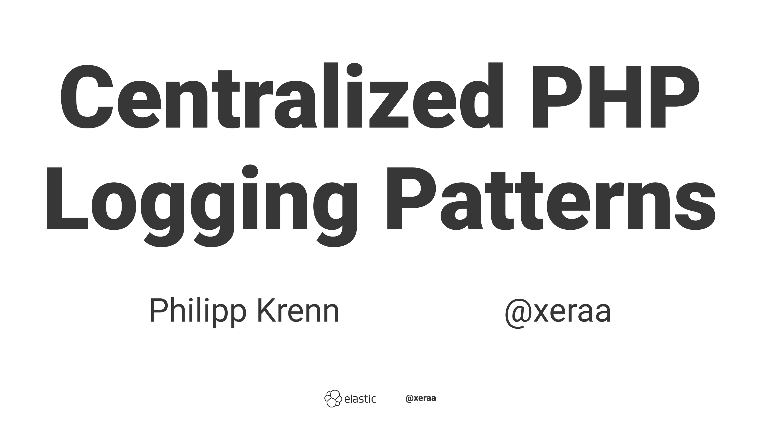 Centralized PHP Logging Patterns Centralized PHP Logging Patterns